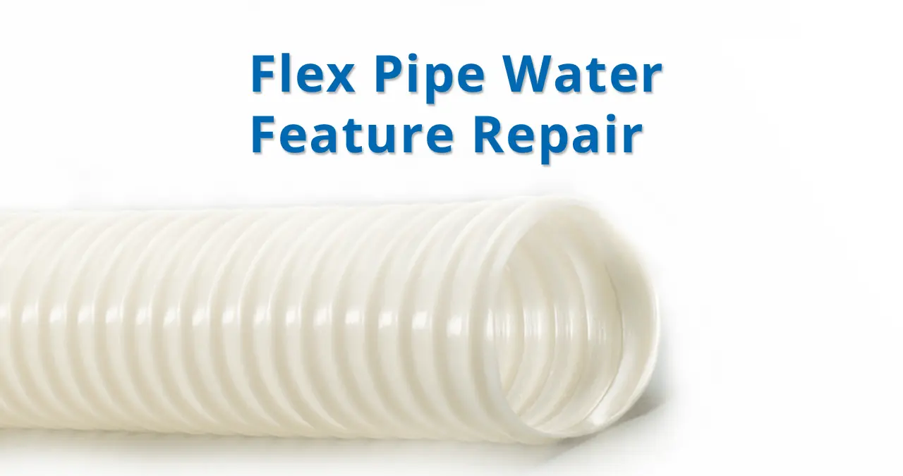 Fixing A Leak In Flex Pipe Pool Water Feature
