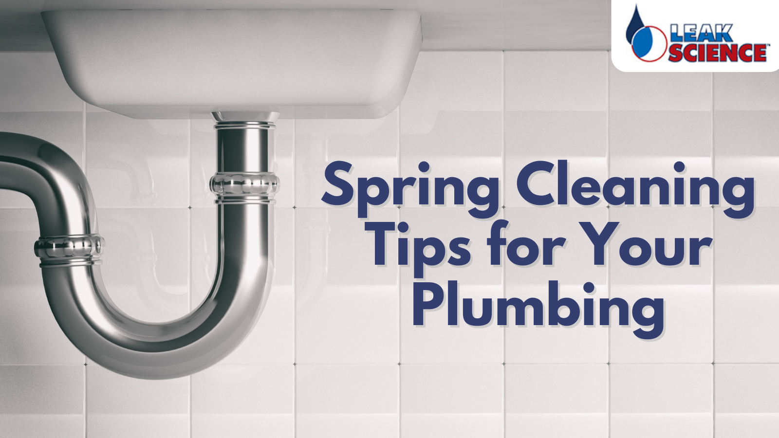 Spring Cleaning Tips for Your Plumbing - Leak Science